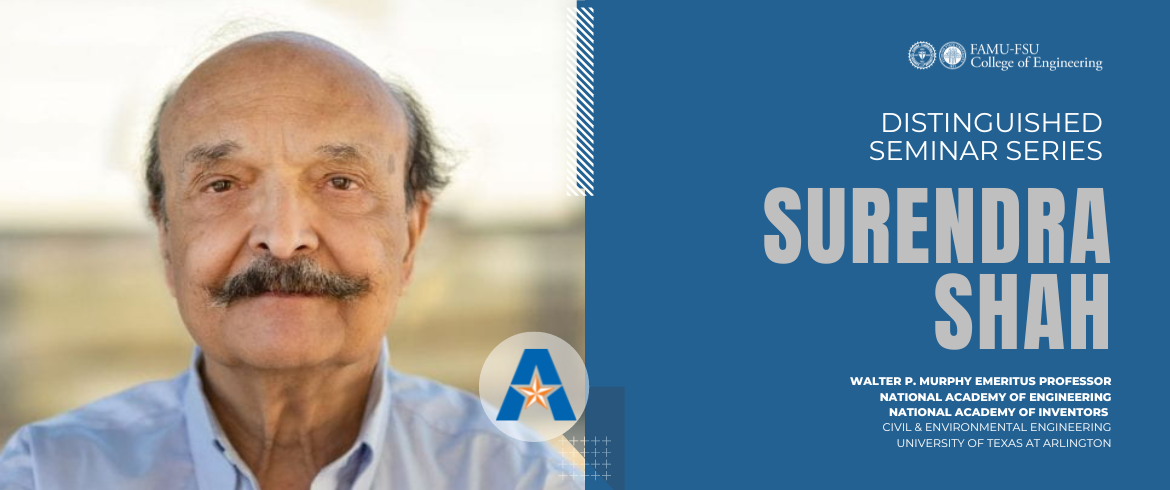 Distinguished Seminar Series: Surendra P. Shah | FAMU-FSU Distinguished Seminar Series: Surendra P. Shah | FAMU-FSU